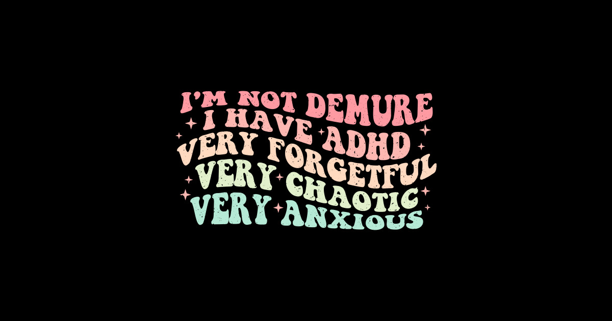 I'm Not Demure, I Have ADHD - Funny Quotes - Sticker | TeePublic