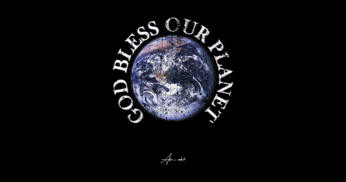 God Bless Our Planet - Earth Love Collection - God Bless Our Planet ...