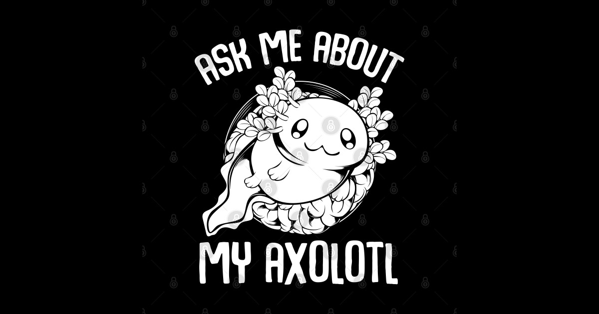 Axolotl - Ask Me About My Axolotl Cute Lurch - Axolotl - Sticker ...