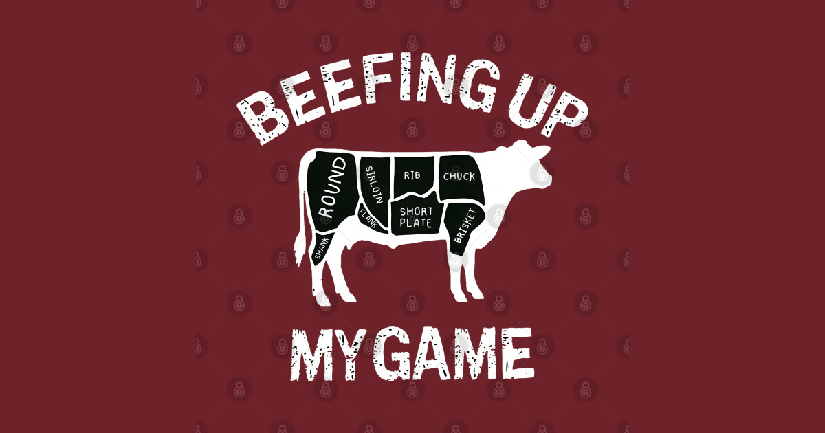 Beef up your game with beef - Beef - T-Shirt | TeePublic