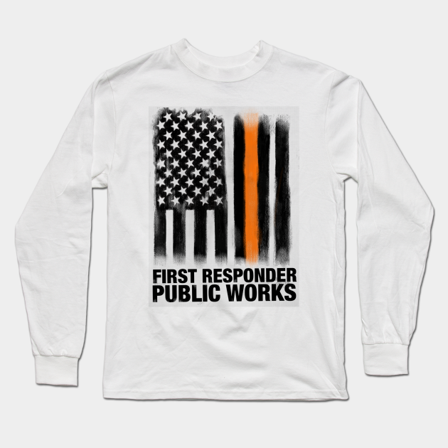 First responder. Public works - Public Works - Long Sleeve T-Shirt ...