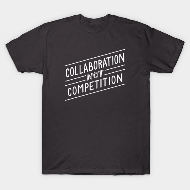 Collaboration not Competition - Premed - T-Shirt | TeePublic
