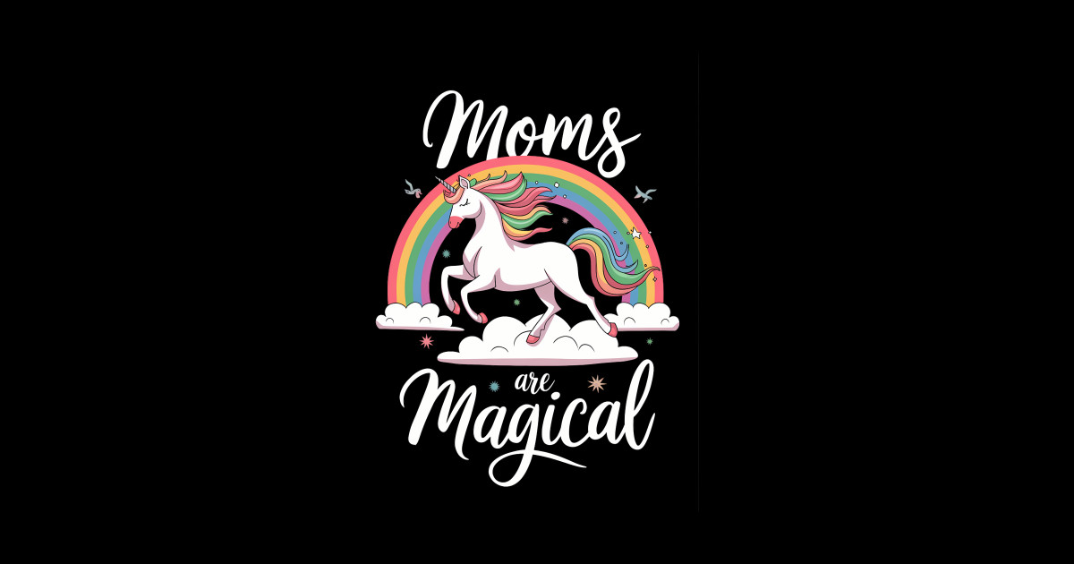 Moms Are Magical Mother's Day With Rainbow Unicorn - Moms Are Magical ...