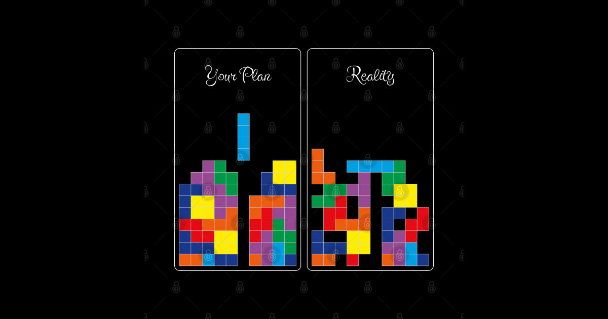 Tetris: you plan vs reality - Your Plan Vs Reality - Sticker | TeePublic