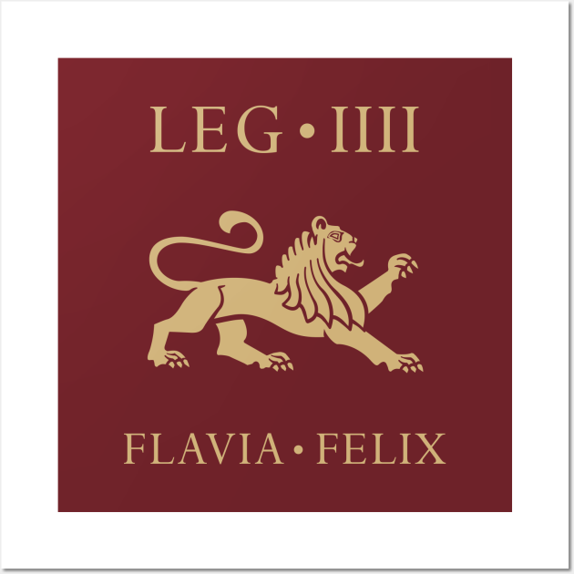 Imperial Roman Army - Legio IV Flavia Felix - Flavia Felix - Posters ...