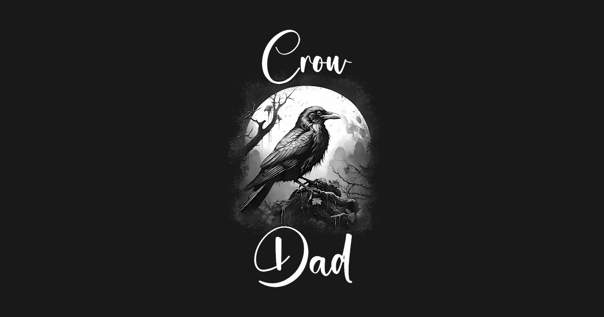 Crow Funny Crow Dad - Crow Funny Crow Dad - T-Shirt | TeePublic