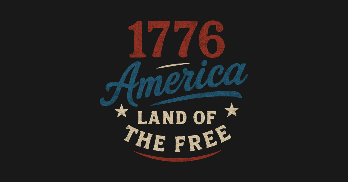 1776 America Land of The Free - Independence Day - Land Of The Free - T ...