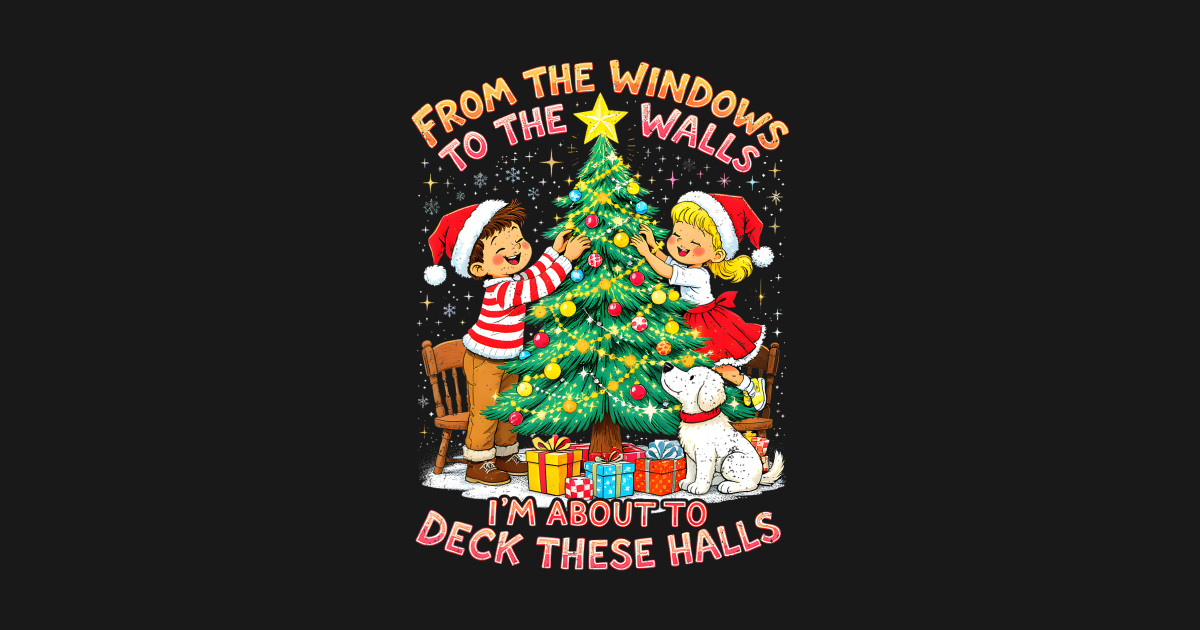 From The Windows To Walls Deck These Halls - Christmas Funny Sayings ...
