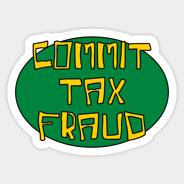 Commit tax fraud gen z meme joke phrase - Tax - Sticker | TeePublic