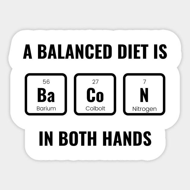 A Balanced Diet Is Bacon - Funny - Sticker | TeePublic