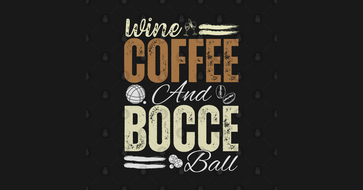 Wine Coffee and Bocce ball dad - Bocce - T-Shirt | TeePublic