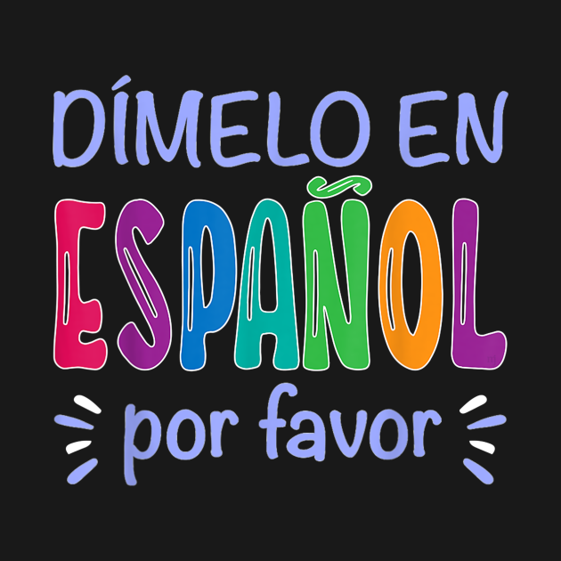 Dimelo En Espanol Bilingual Spanish Teacher Gifts - Teacher - T-Shirt ...