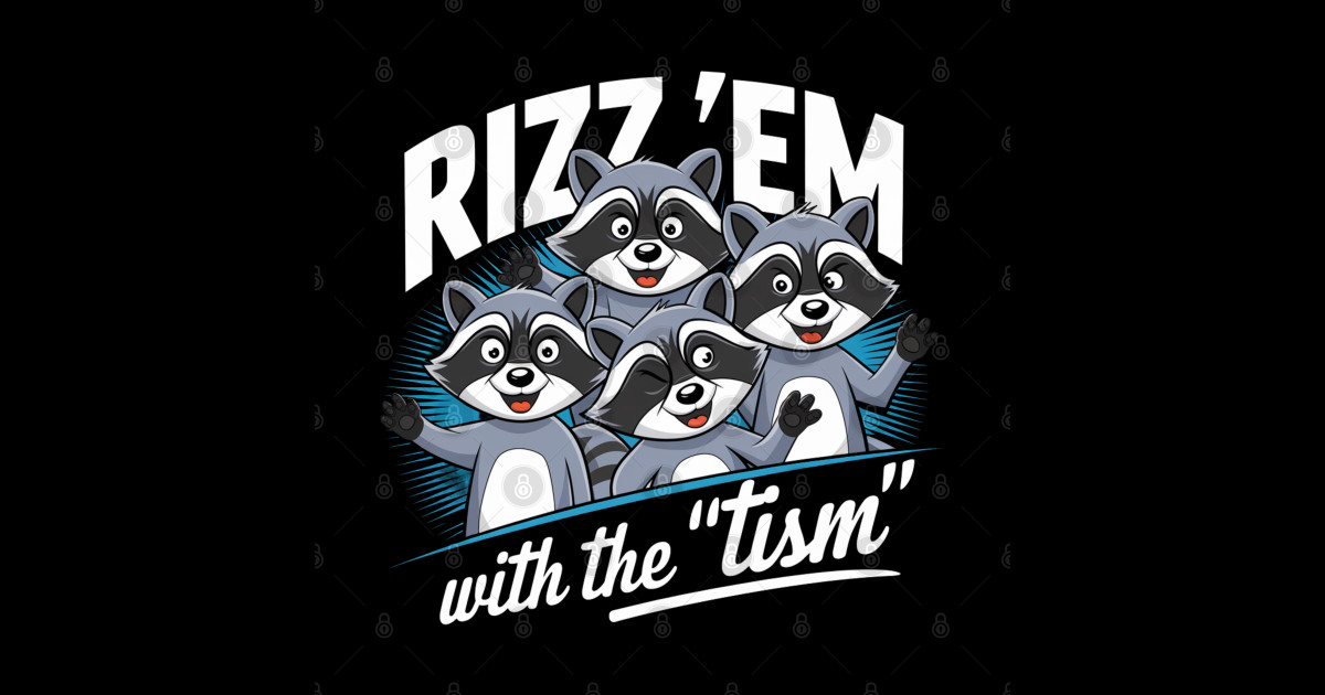 Rizz 'Em With the 'Tism Raccoon Funny Autism memes Rizzler - Rizz Em ...