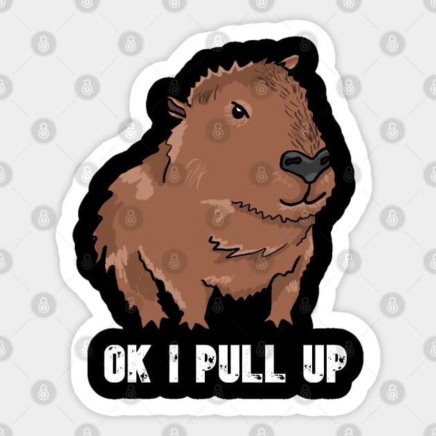 Ok I Pull Up - Capybara Meme - Capybara - Sticker | TeePublic
