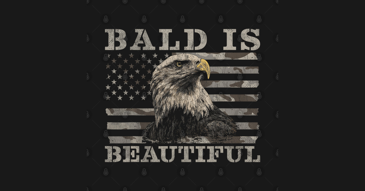 Bald Is Beautiful Eagle American Flag - Bald Is Beautiful - T-Shirt ...