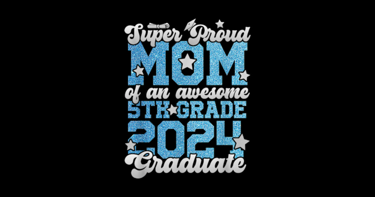 Proud Mom Of 5Th Grade Graduate 2024 Elementary Graduation - Proud Mom ...