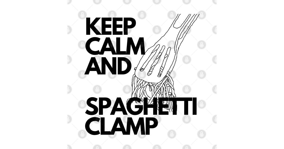 Keep Calm and Spaghetti Clamp #2 - Keep Calm And Spaghetti Clamp - T ...