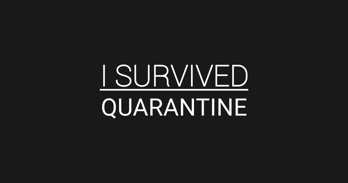 I Survived Quarantine - Covid 19 - T-Shirt | TeePublic