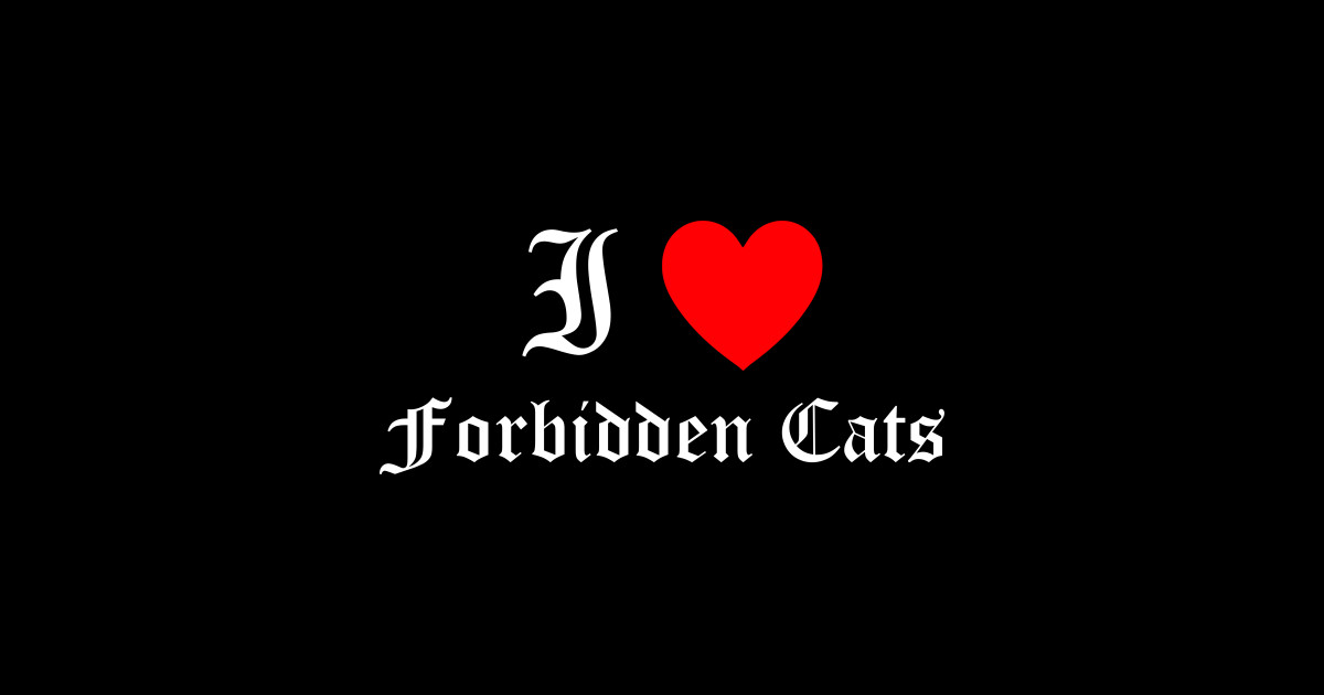 I Love Forbidden Cats - Cat Lover Gifts - Sticker | TeePublic
