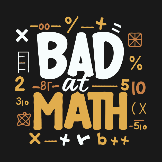 Bad At Math. Funny Maths - Bad At Math - T-Shirt | TeePublic