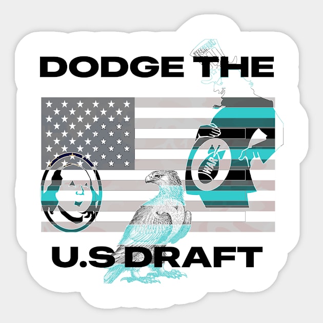 Dodge The US Draft - Dodge The Us Draft - Sticker | TeePublic