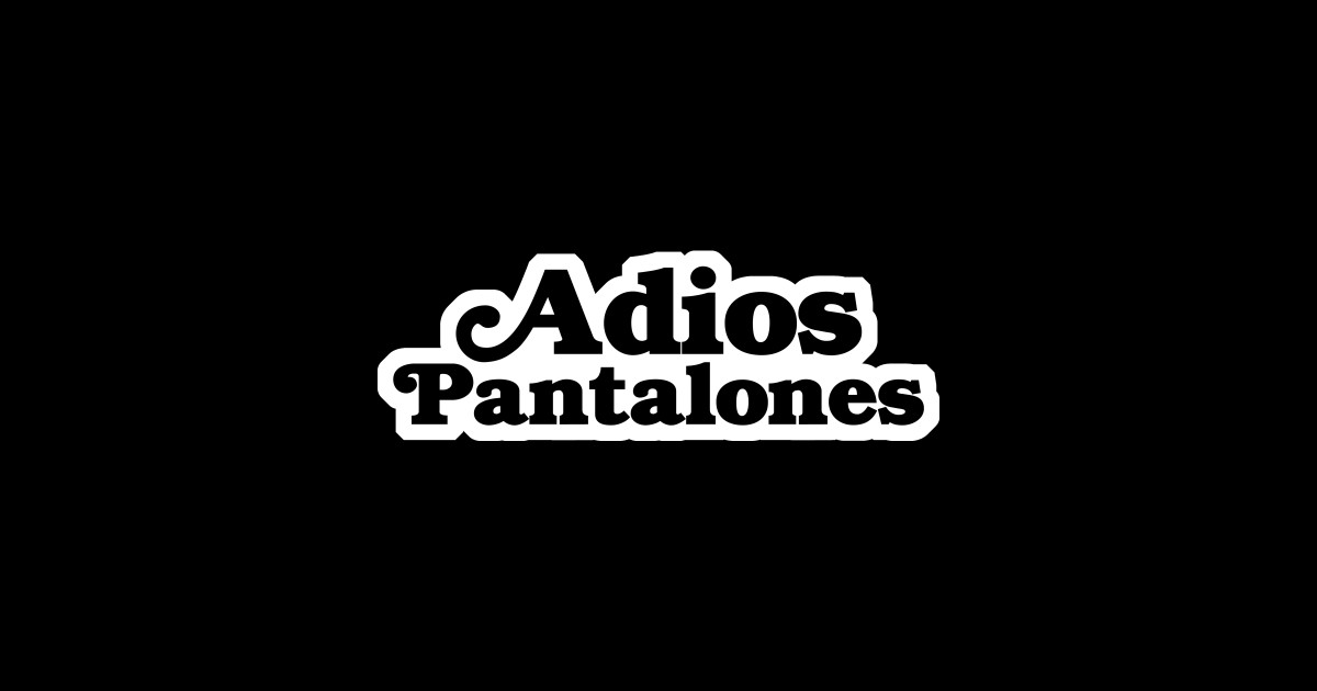 Adios Pantalones - Adios - Sticker | TeePublic