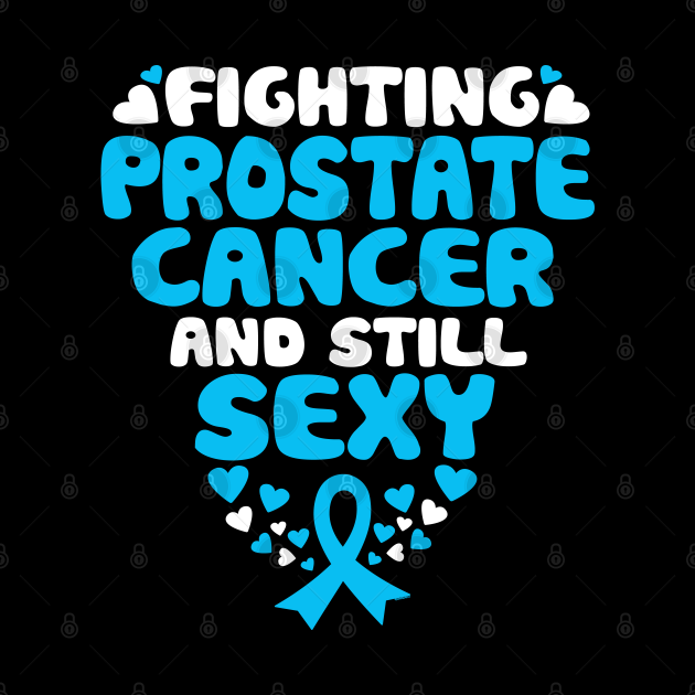 Fighting Prostate Cancer And Still Sexy Quote Funny - Prostate Cancer ...