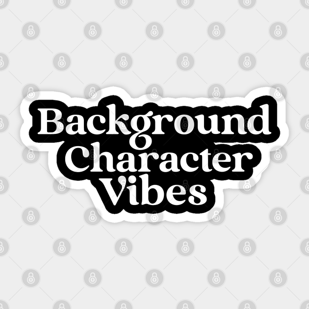 Background Character Vibes - Background Character Vibes - Sticker ...