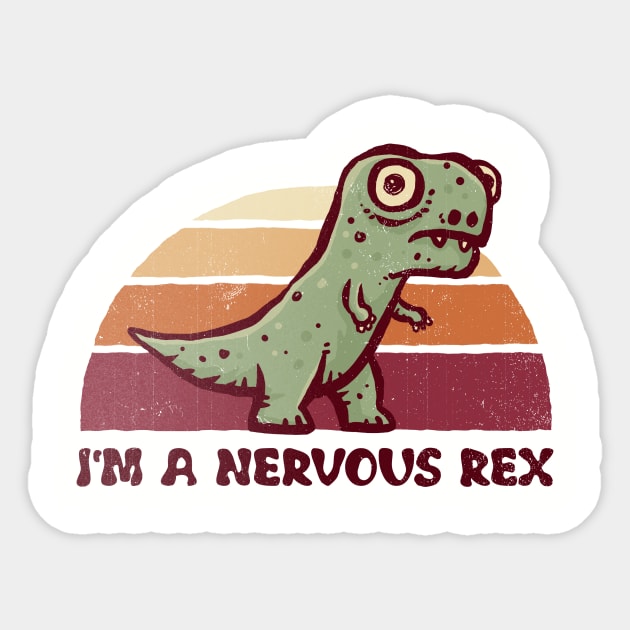 I'm a Nervous Rex - Dinosaurs - Sticker | TeePublic