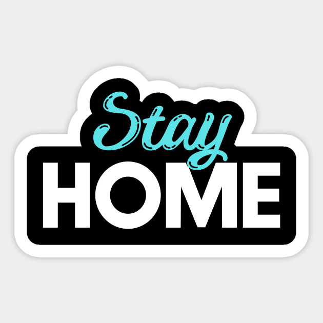 Stay Home - Stay Home - Sticker | TeePublic