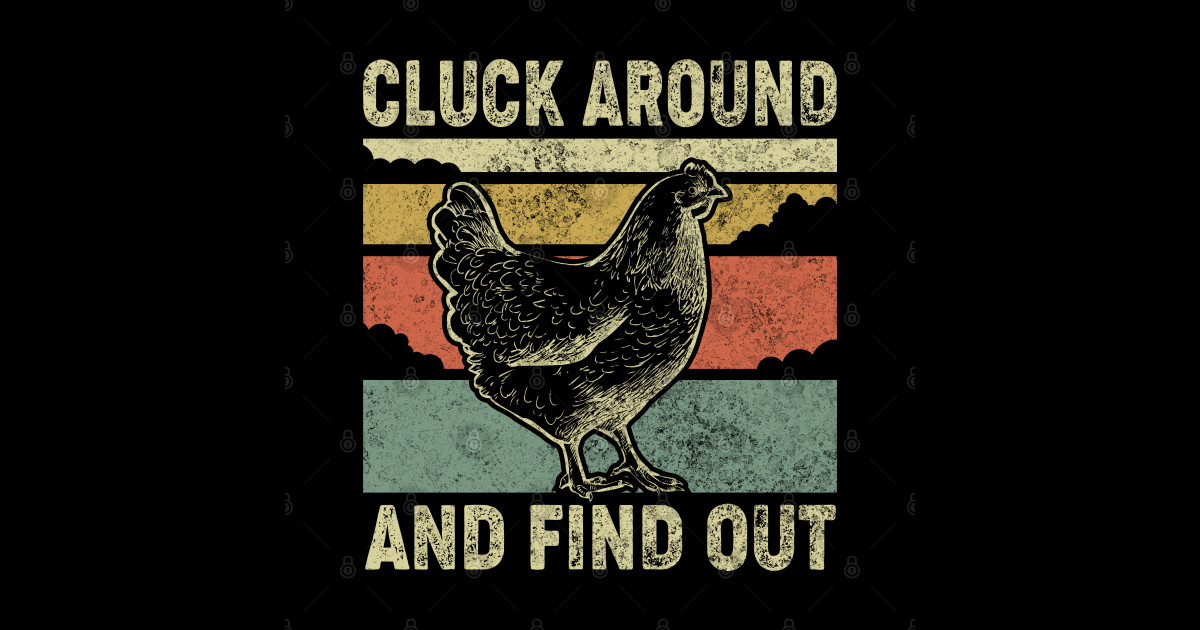 Cluck Around and Find Out, Chicken Vintage - Cluck Around And Find Out ...