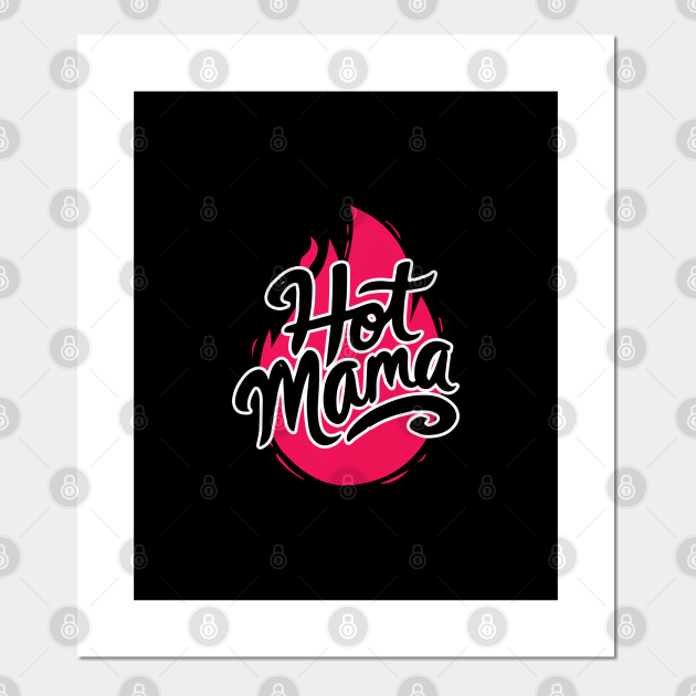 Hot Mom, Sexy Mama - Hot Mommy - Posters and Art Prints | TeePublic