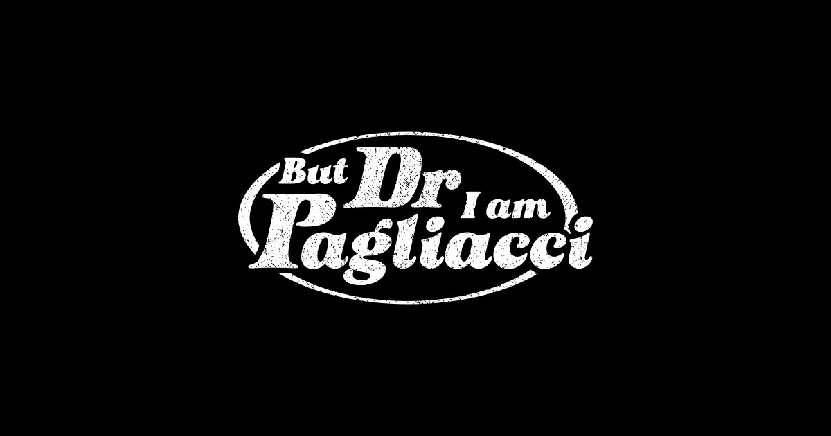 But Dr, I Am Pagliacci - But Dr I Am Pagliacci - Sticker | TeePublic