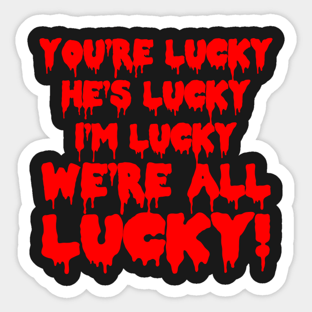 We're All lucky RHPS - Movies - Sticker | TeePublic