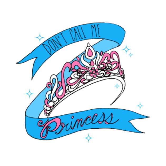 Don't Call Me Princess - Blue - Princess - T-Shirt | TeePublic