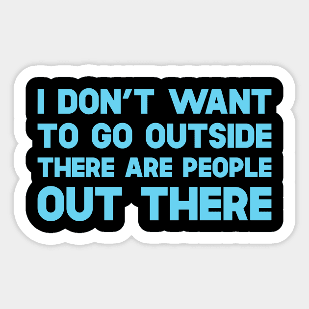I Don't Want To Go Outside There Are People Outside - Introvert ...