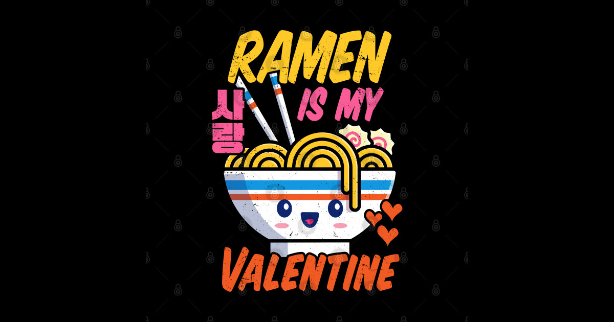 Ramen Is My Valentine Funny Kawaii Noodles Valentine's Day - Valentines ...