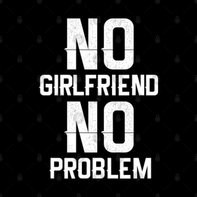 No Girlfriend No Problem - No Girlfriend No Problem - Mug | TeePublic