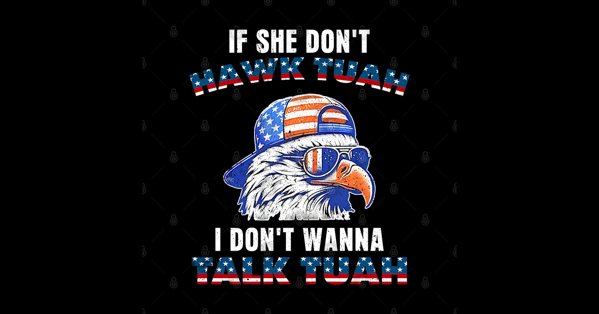 If she don't hawk tuah I don't wanna talk tuah - Funny Slogan - Sticker ...