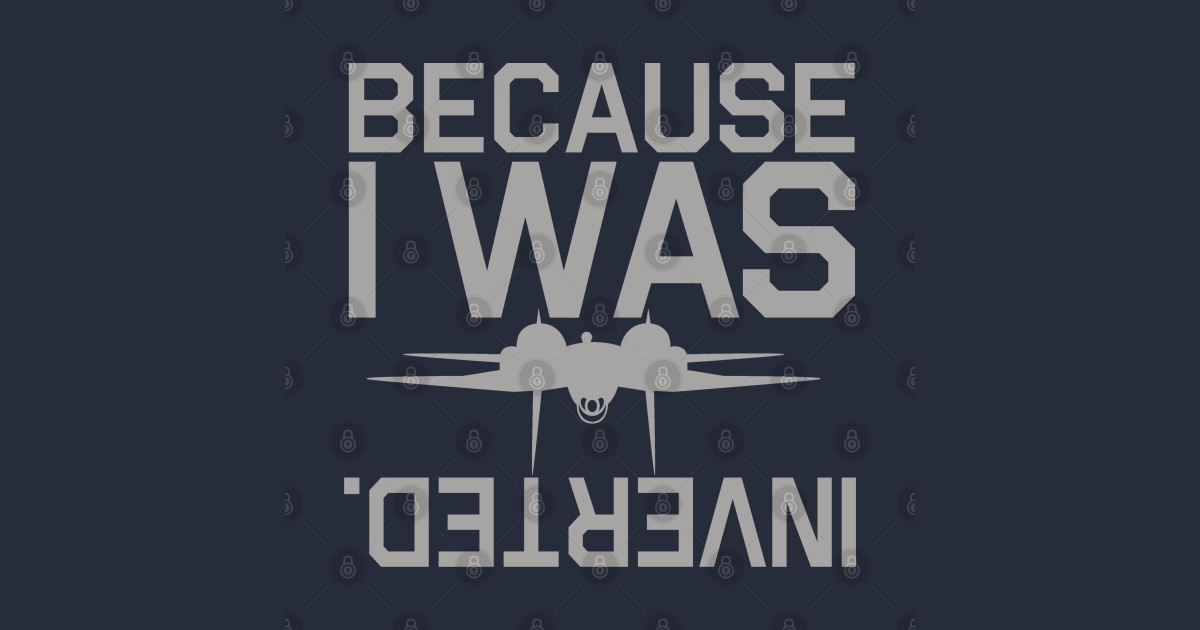 Because I Was Inverted - Top Gun - T-Shirt | TeePublic