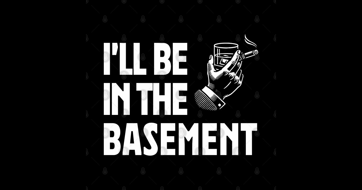 I'll Be in the Basement Funny Man Space - Basement - Posters and Art ...