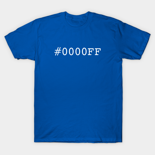#0000FF (blue) - 0000ff - T-Shirt | TeePublic