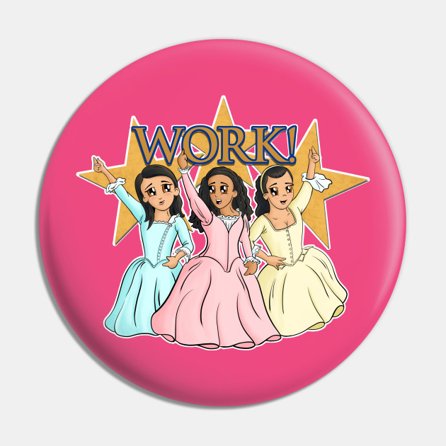 WORK! - Hamilton - Pin | TeePublic