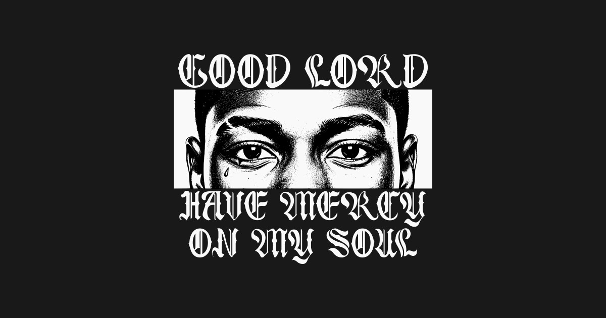 Good Lord have mercy on my soul - Lord - T-Shirt | TeePublic