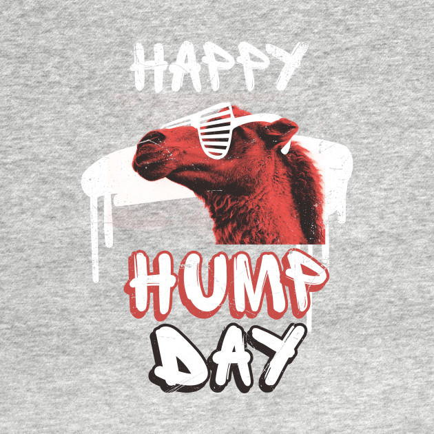 Happy Hump Day - Wednesday - T-Shirt | TeePublic