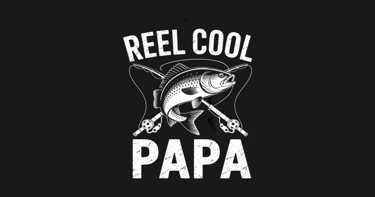 Reel Cool Papa Fishing Rod Reel Fathers Day 2025 - Reel Cool Papa ...