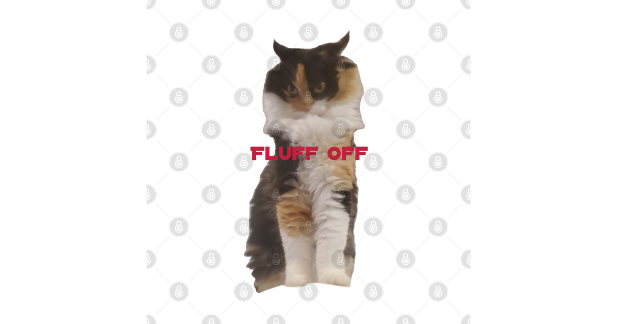 Fluff Off - Fluff Off - T-Shirt | TeePublic