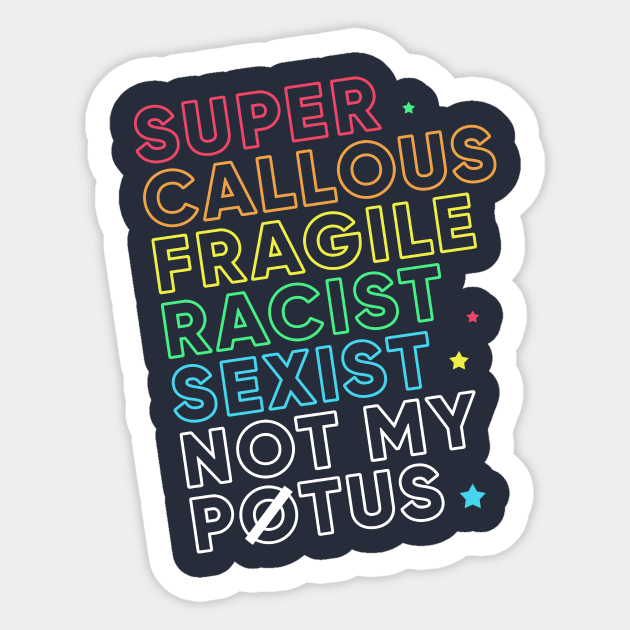Super Callous Fragile Racist Sexist Not My POTUS Rainbow - Anti Trump ...