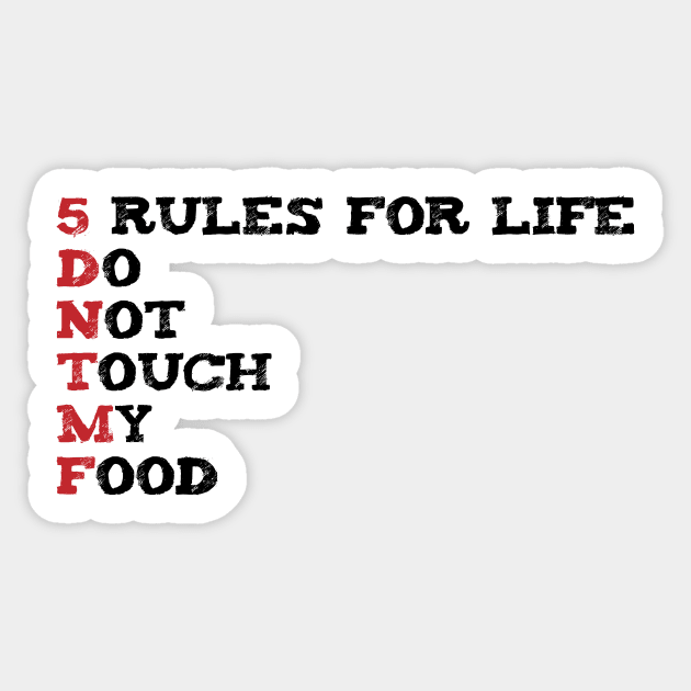 Funny saying 5 Rules For Life Do Not Touch My Food - Life - Sticker ...