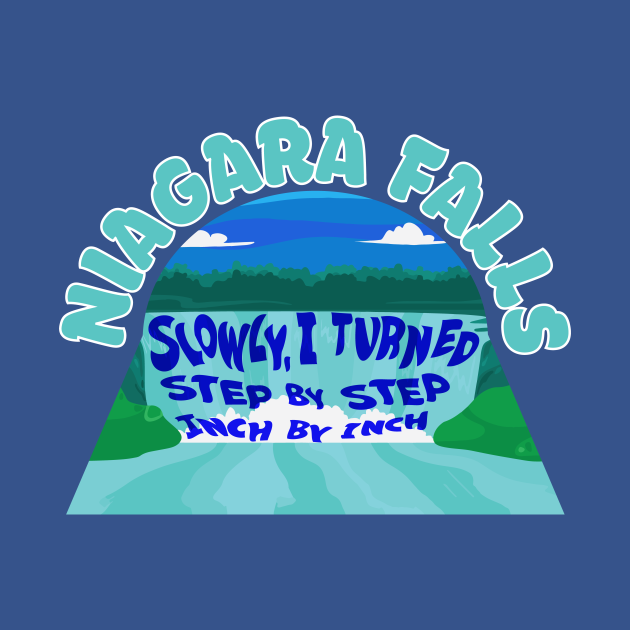 Niagara Falls "Slowly I turned ... step by step ... inch by inch...," - Niagara Falls - T-Shirt ...